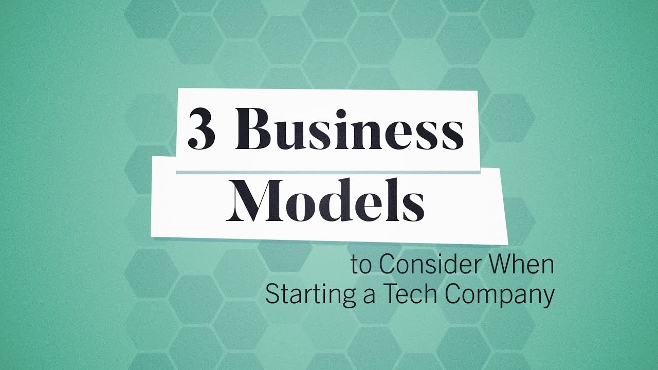 3 Business Models to Consider When Starting a Tech Company | Business: Explained