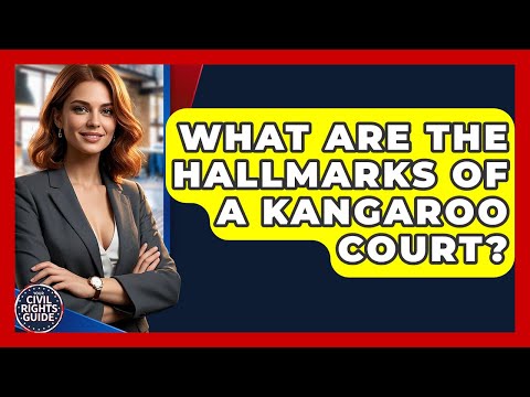 What Are The Hallmarks Of A Kangaroo Court? - Your Civil Rights Guide