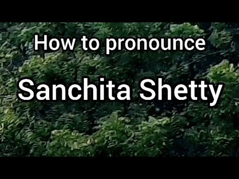 How to Pronounce Sanchita Shetty