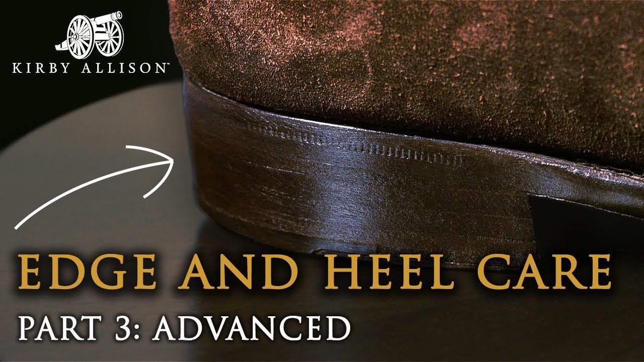 Advanced Edge and Heel Care For Your Shoes | Kirby Allison