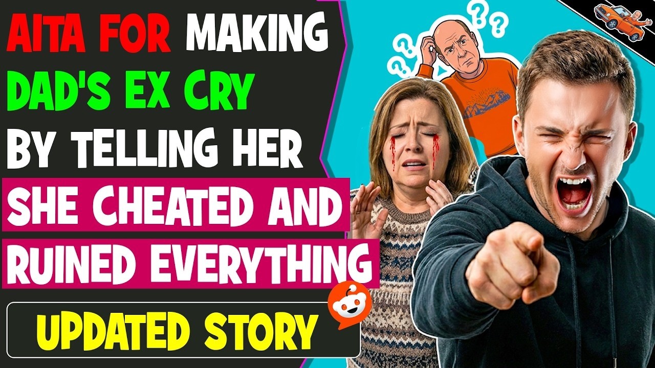 AITA For MAKING Dad's Ex Cry By Telling Her She CHEATED And Ruined Everything? | r/AITA