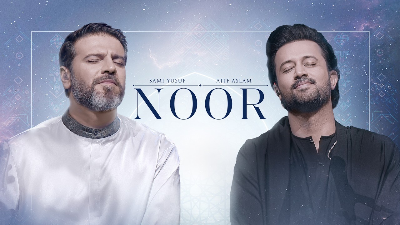 NOOR | Sami Yusuf & Atif Aslam