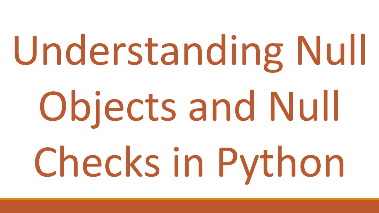 Understanding Null Objects and Null Checks in Python