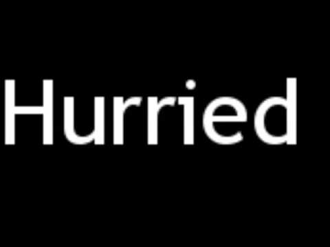 How To Pronounce Hurried