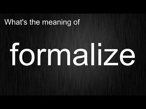 What's the meaning of "formalize", How to pronounce formalize?