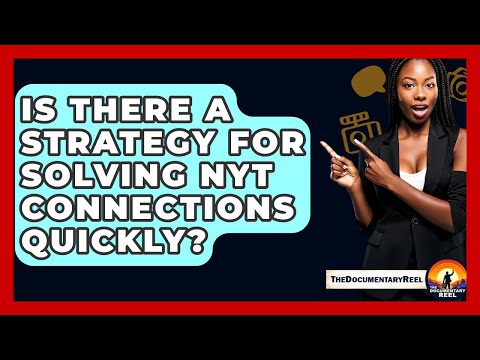 Is There a Strategy for Solving NYT Connections Quickly? - The Documentary Reel