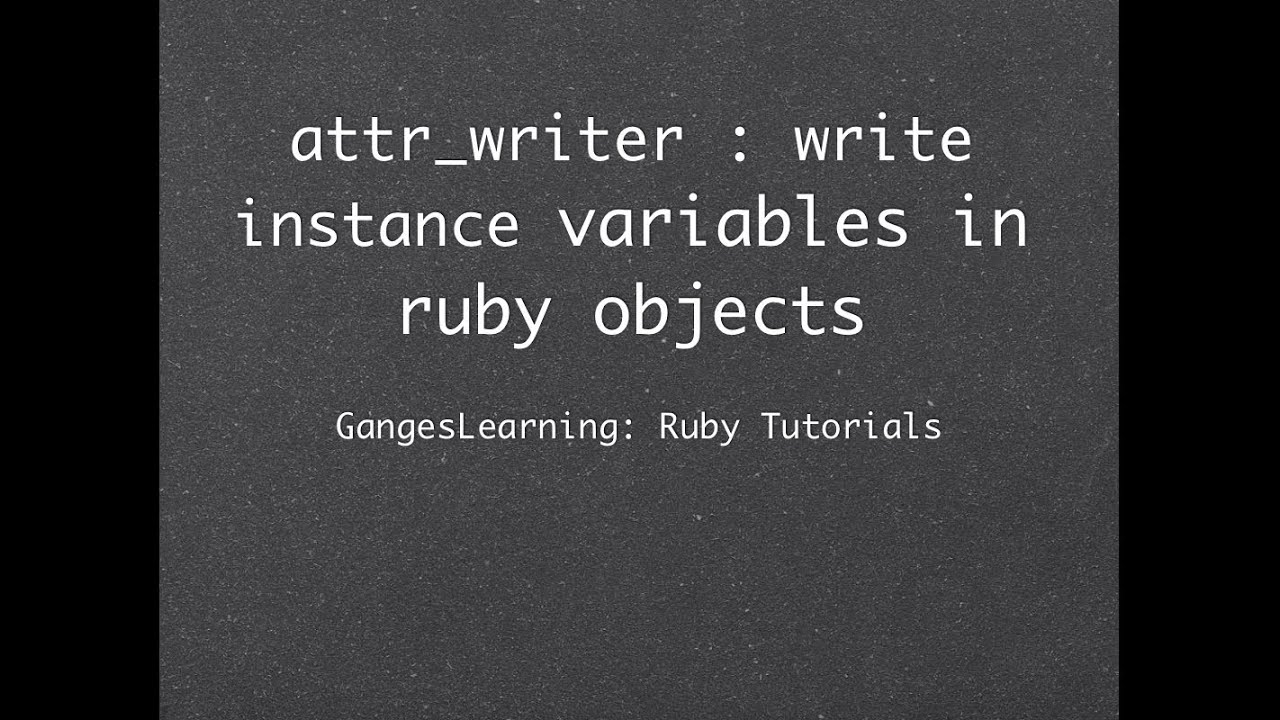 Ruby Tutorials: attr_writer to write instance variables