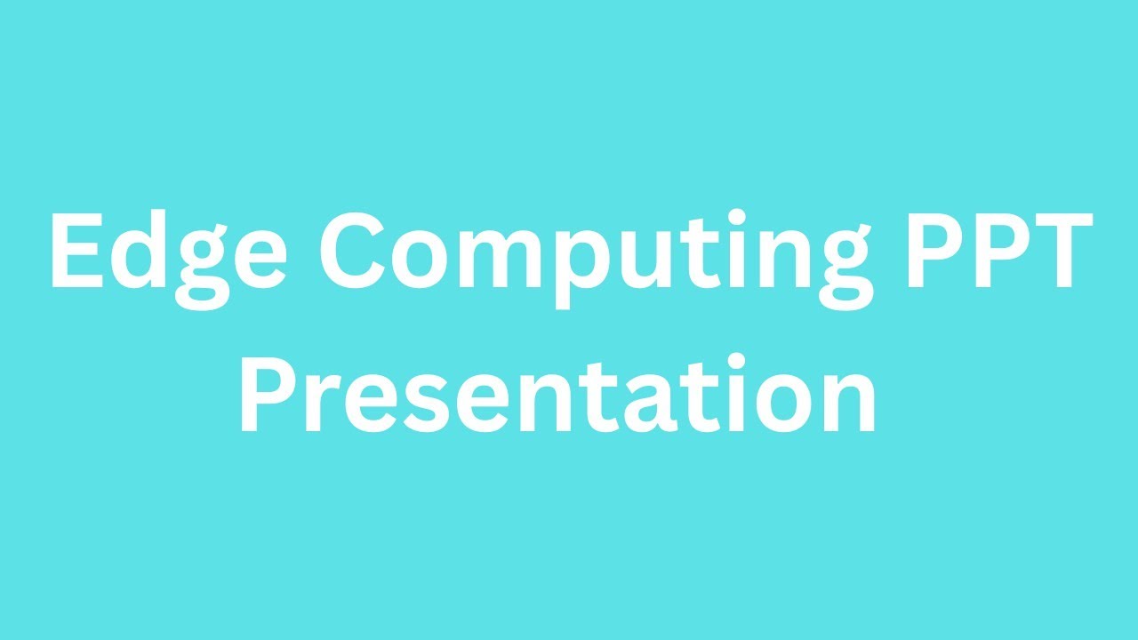 Edge Computing PPT Presentation Seminar Download: Examples and Benefits
