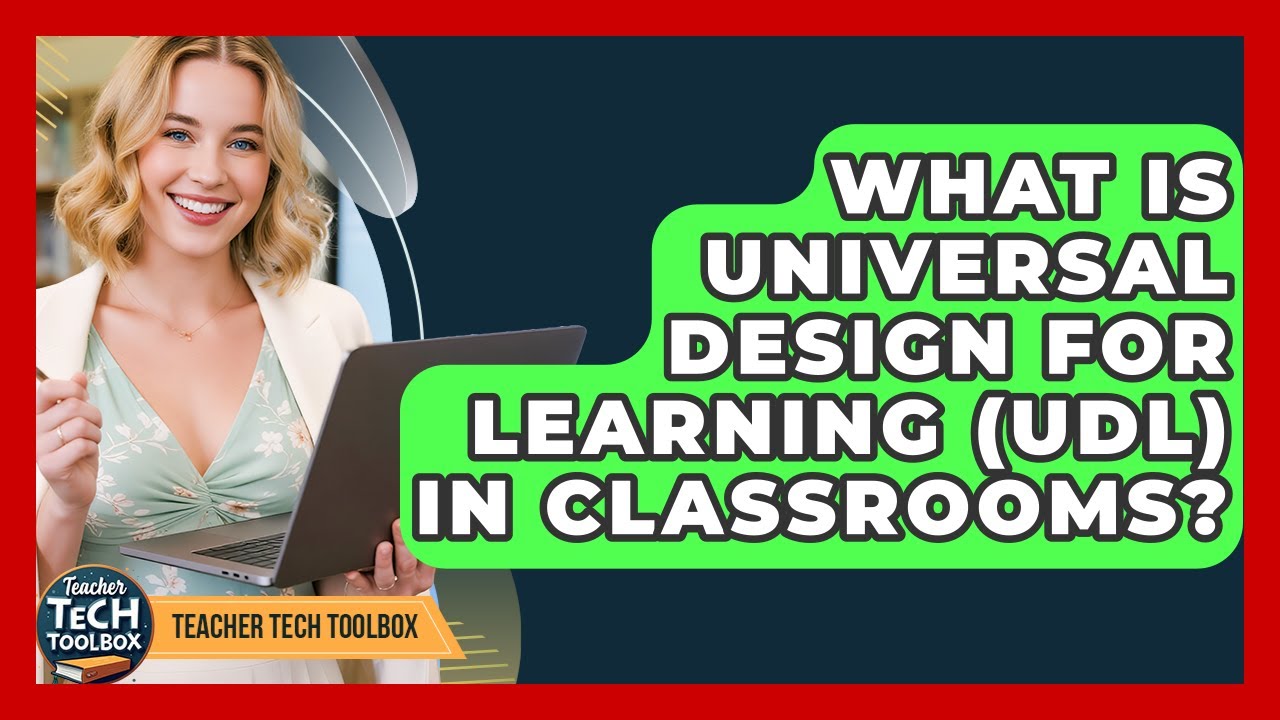 What Is Universal Design For Learning (UDL) In Classrooms? - Teacher Tech Toolbox