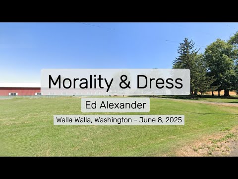 Ed Alexander re Morality & Dress @ Walla Walla, Washington Convention 2025 (2x2 Church/The Truth)