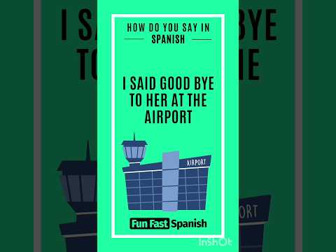 How do you say in Spanish "I said goodbye to her at the airport"