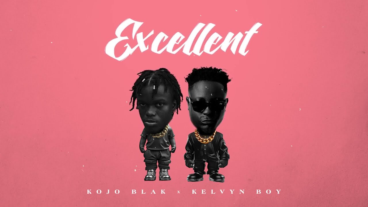 Lyrics & Translations of Excellent by Kojo Blak | Popnable