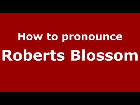 How to pronounce Roberts Blossom (American English/US)  - PronounceNames.com