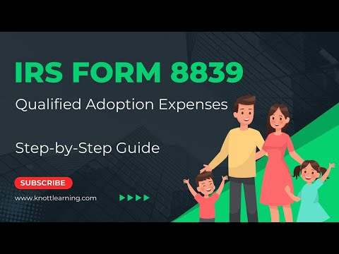 How to Complete IRS Form 8839 - Qualified Adoption Expenses