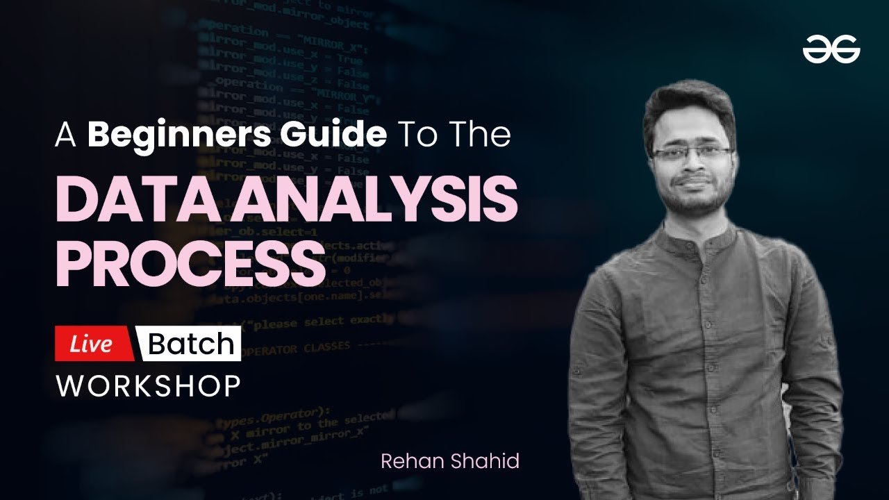 A Beginners Guide To The Data Analysis Process | Data Science 02 | GeeksforGeeks