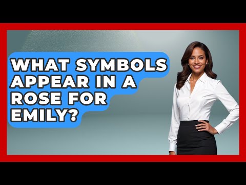 What Symbols Appear In A Rose For Emily? - Literary Icons