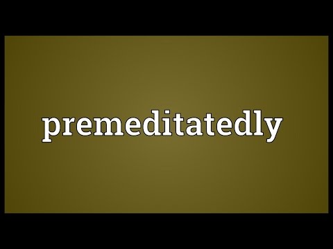 Premeditatedly Meaning