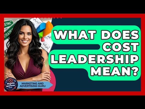 What Does Cost Leadership Mean? - Marketing and Advertising Guru