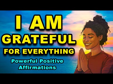 I AM Grateful for Everything | Positive Affirmations for Good Energy | Morning Gratitude & Abundance