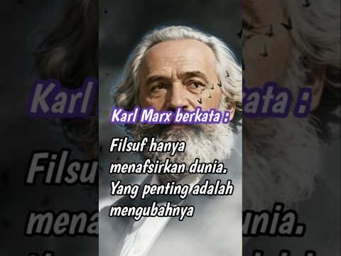Karl Marx : Filsuf hanya menafsirkan dunia. Yang penting adalah mengubahnya