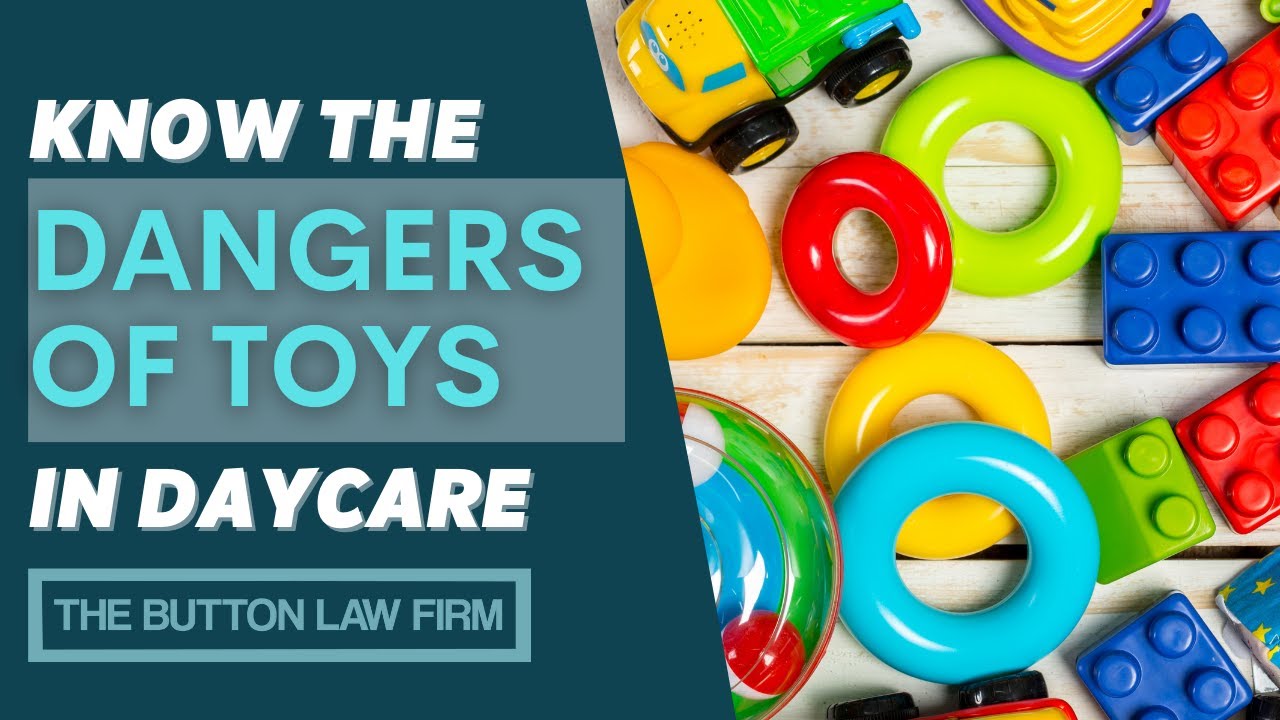 The Dangers of Toys in Daycare | The Button Law Firm, PLLC