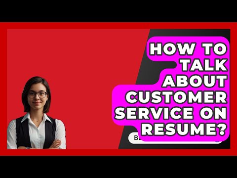 How To Talk About Customer Service On Resume? - BusinessGuide360.com