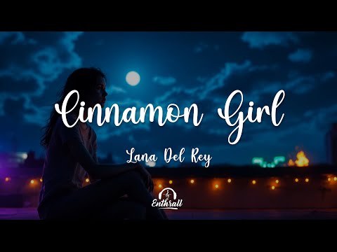 Lana Del Rey - Cinnamon Girl (Lyrics)