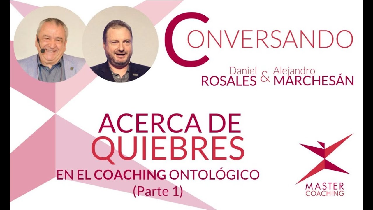ACERCA DE QUIEBRES EN EL COACHING ONTOLOGICO PARTE 1 - MASTER COACHING