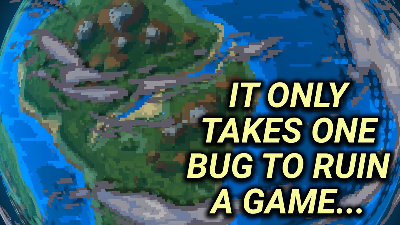 It Only Takes One Bug To Ruin A Game...