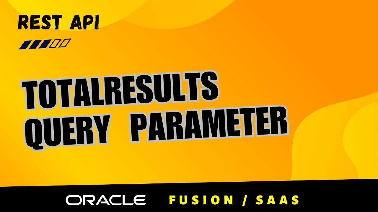 How to use totalresults query parameter in Oracle Fusion REST API, Oracle SaaS REST