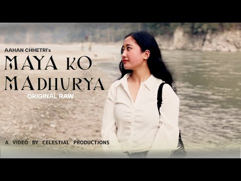Aahan Chhetri - 'Maya Ko Madhurya' (Official Video) Original Raw