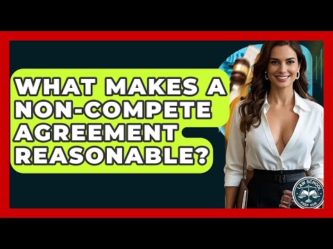 What Makes A Non-Compete Agreement Reasonable? - Law School Prep Hub