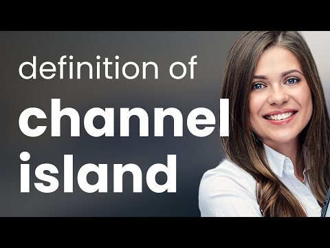 Channel island — CHANNEL ISLAND meaning