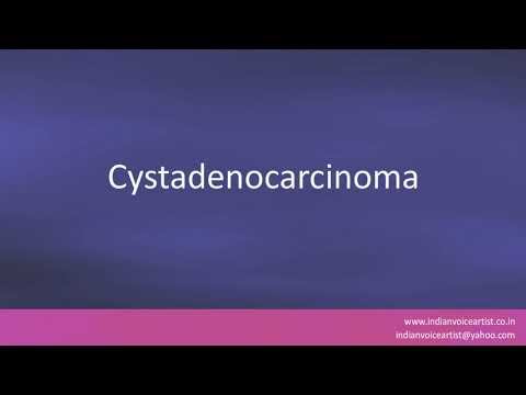Pronunciation of the word(s) "Cystadenocarcinoma".