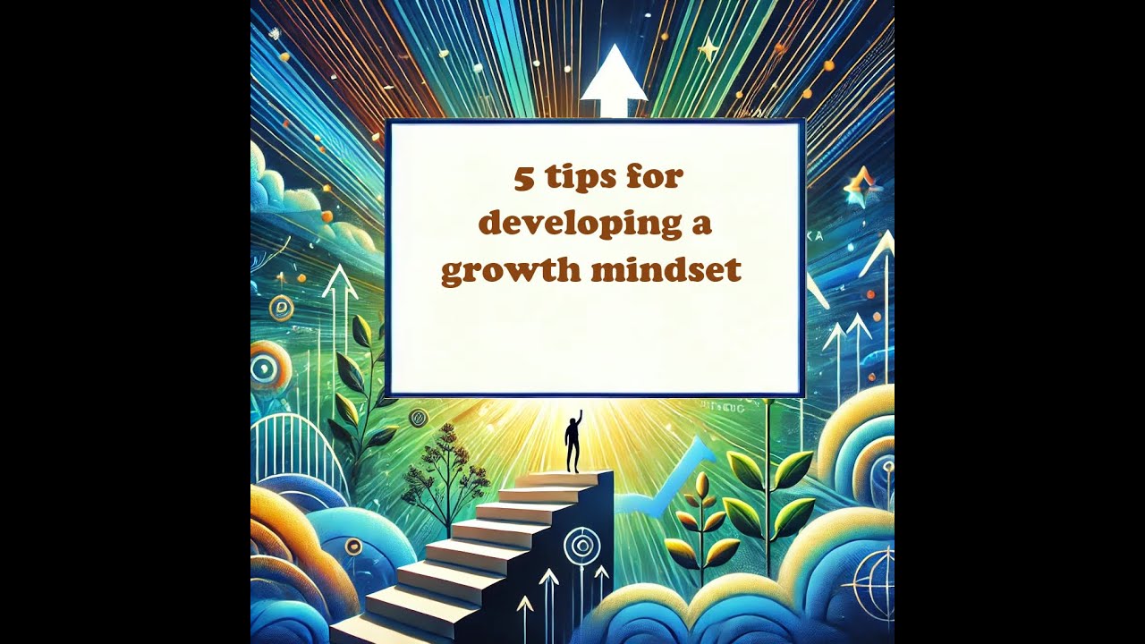 5 tips for developing a growth mindset