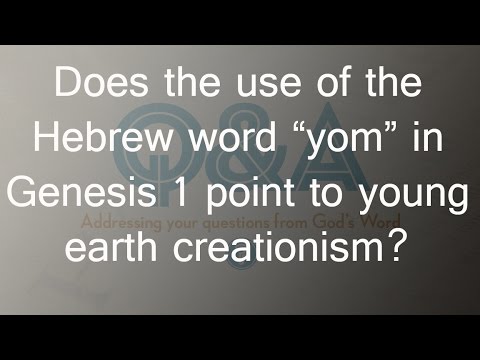 Does the Use of the Hebrew Word "Yom" in Genesis 1 Point to Young Earth Creationism?