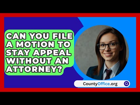 Can You File A Motion To Stay Appeal Without An Attorney? - CountyOffice.org