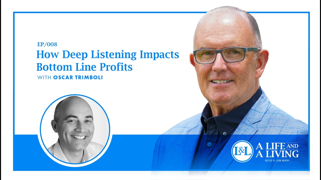 How Deep Listening Impacts Bottom Line Profits with Oscar Trimboli