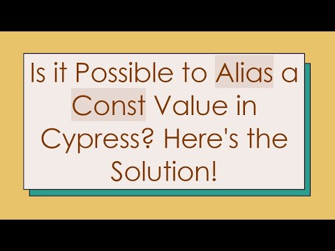 Is it Possible to Alias a Const Value in Cypress? Here's the Solution!