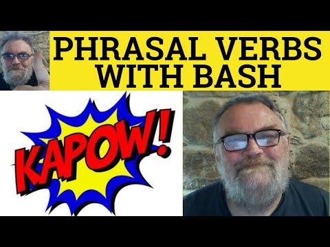 🔵 Phrasal Verbs With Bash - Bash About Bash In Bash On Bash Out Bash Up - Meaning Examples