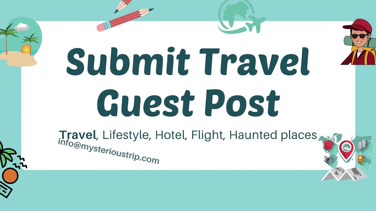 Submit Travel Guest Post | Travel Write For Us About Travel Guest Posting