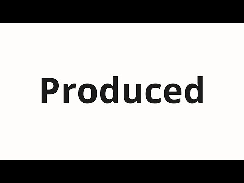 How to pronounce Produced