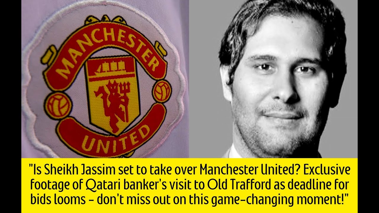 Manchester United Takeover Qatari Banker Sheikh Jassim Visits Old Trafford as New Deadline Looms