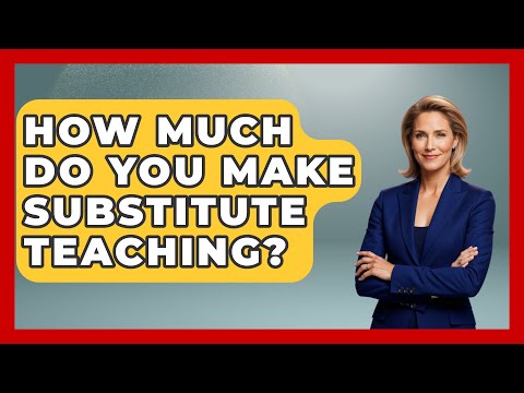 How Much Do You Make Substitute Teaching? - Childhood Education Zone