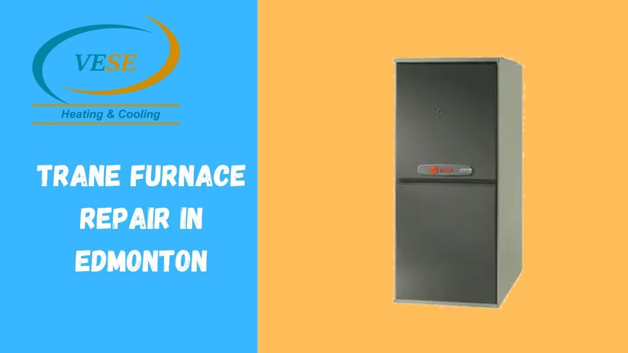 Trane Furnace Repair Edmonton || Vese Heating & Cooling