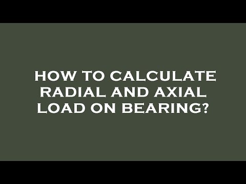 How to calculate radial and axial load on bearing?