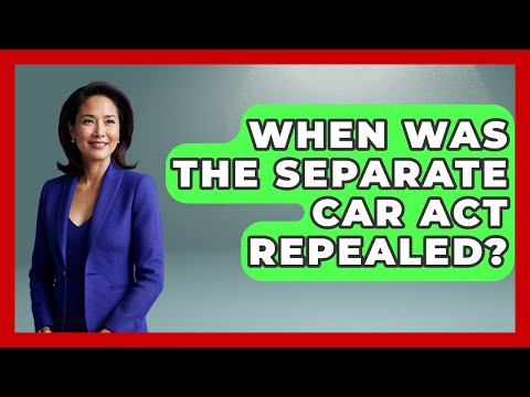 When Was The Separate Car Act Repealed? - Your Civil Rights Guide