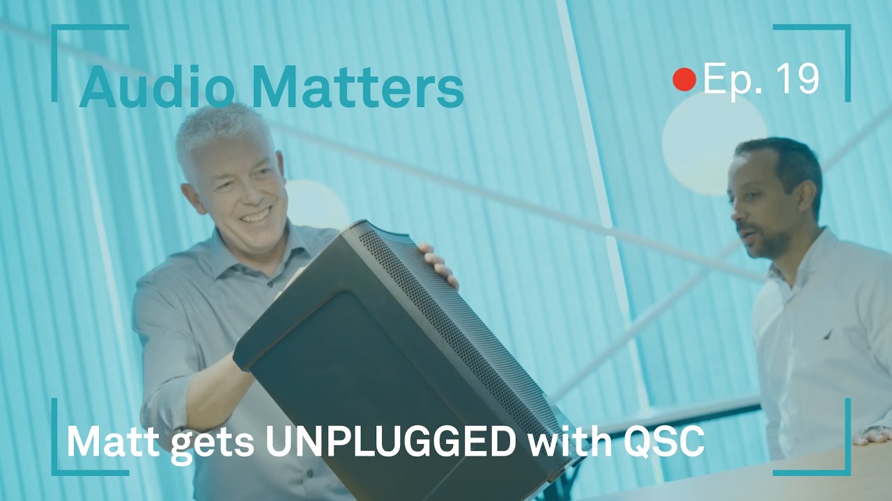 Audio Matters (Ep. 19): Matt gets unplugged with QSC