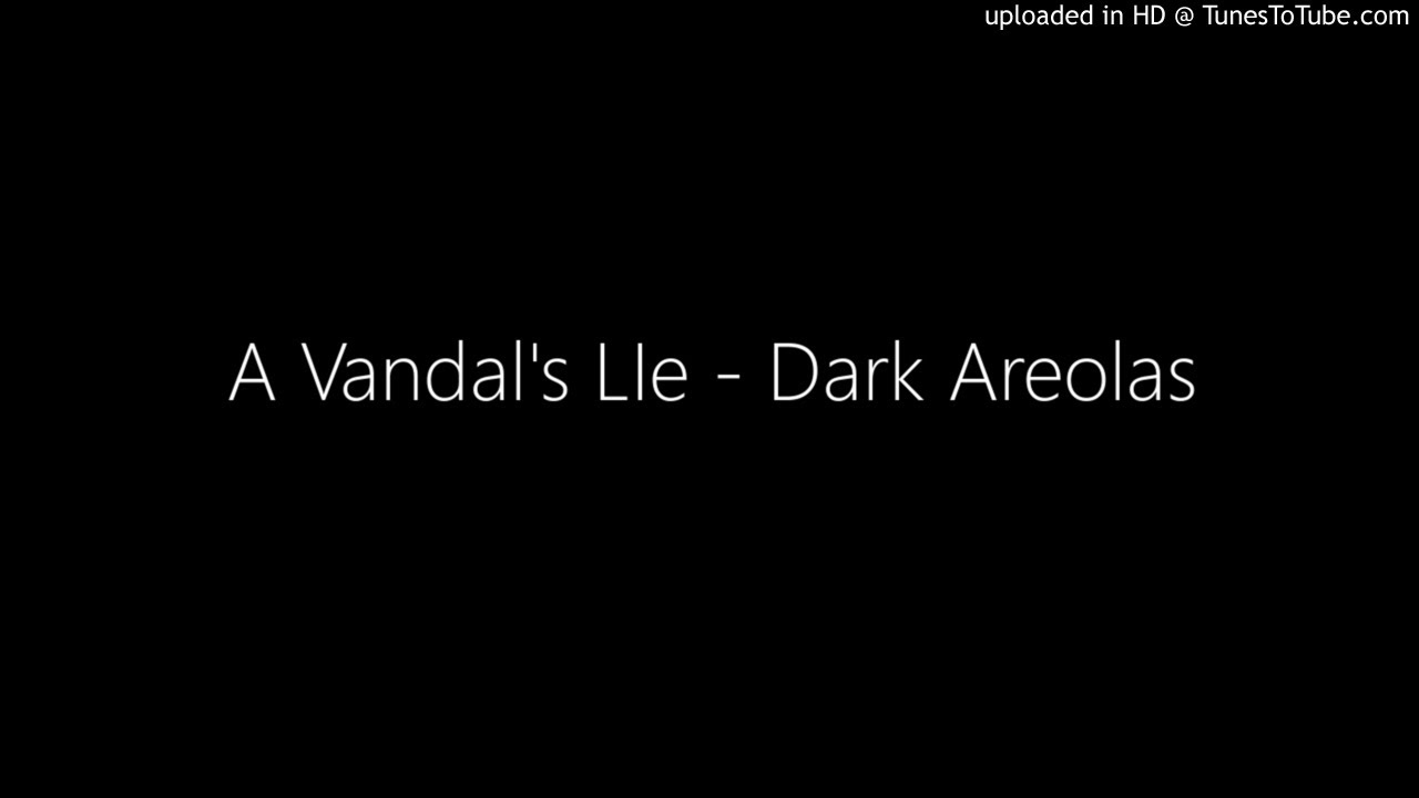 A Vandal's LIe - Dark Areolas