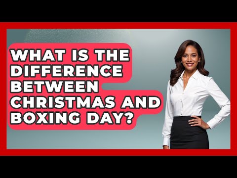 What Is The Difference Between Christmas And Boxing Day? - United Kingdom Explorers